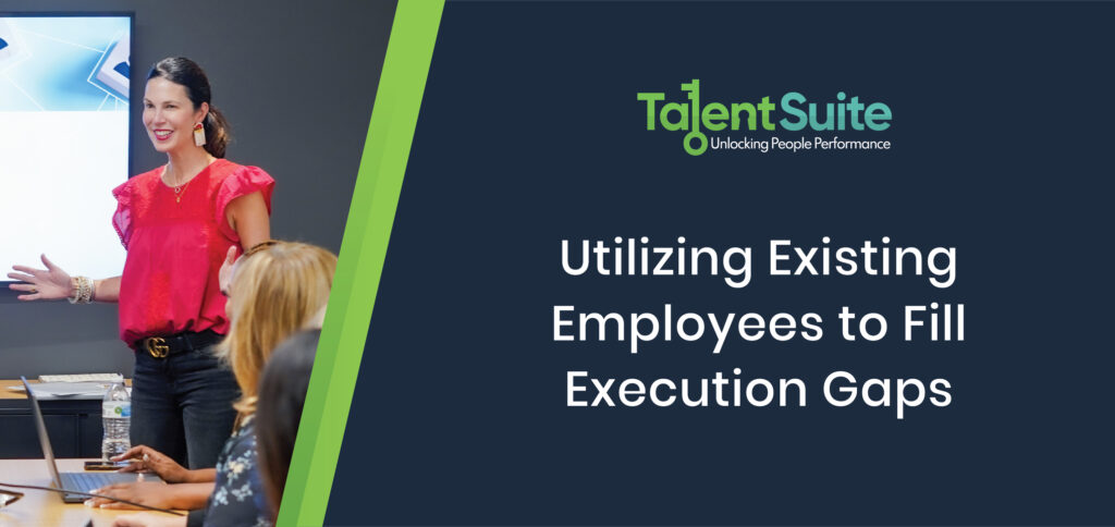 Utilizing Existing Employees to Fill Execution Gaps - Talent Suite